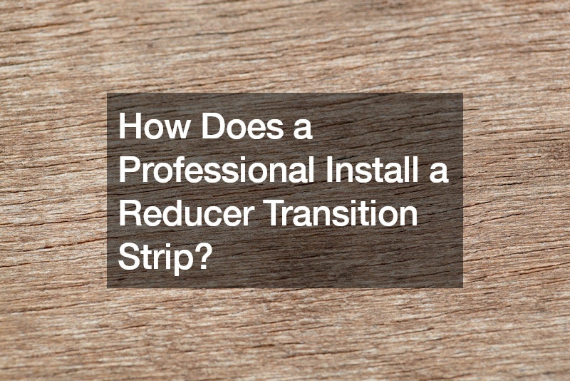 How Does a Professional Install a Reducer Transition Strip? - House Killer